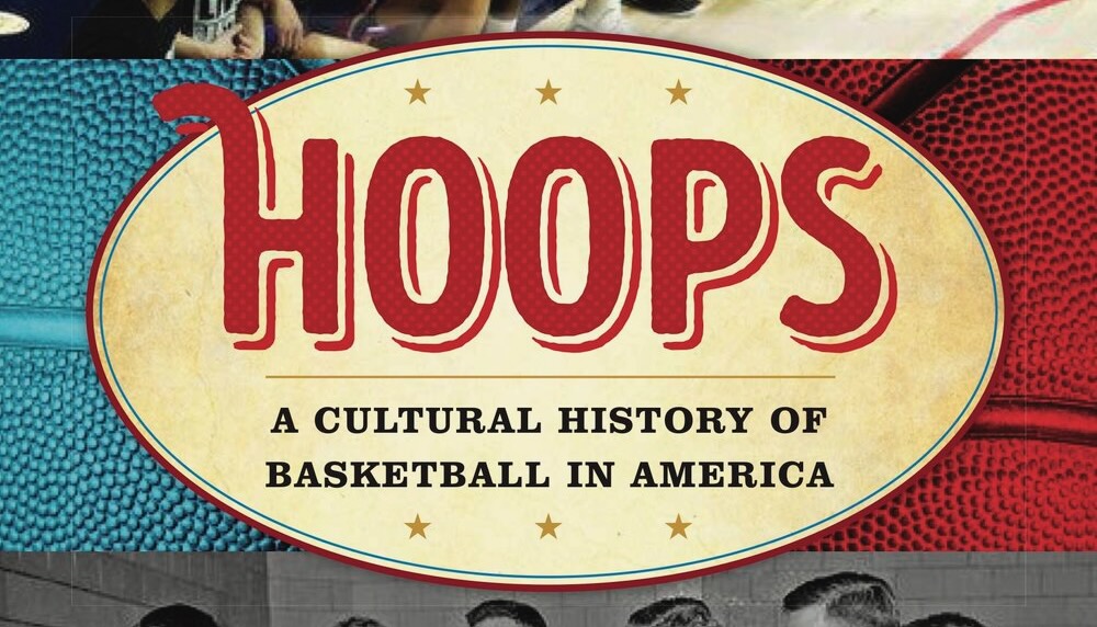 Review of Hoops: A Cultural History of Basketball in America | Sport in ...