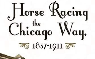 Review of Horse Racing the Chicago Way | Sport in American History